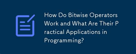 How Do Bitwise Operators Work And What Are Their Practical Applications