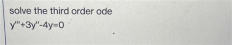 Solved Solve The Third Order Ode Y′′′ 3y′′−4y 0