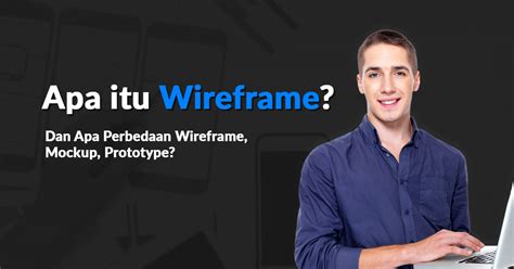Apa Itu Wireframe Perbedaan Wireframe Mockup Dan Prototype