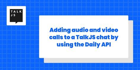 How To Add Audio And Video Calls To A Talkjs Chat