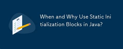 when and why use static initialization blocks in java javatutorial php cn
