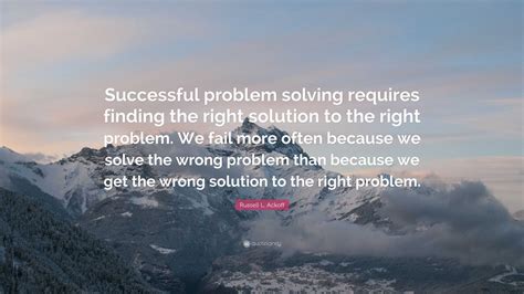 Russell L Ackoff Quote Successful Problem Solving Requires Finding
