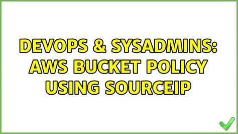 Devops And Sysadmins Aws Bucket Policy Using Sourceip 2 Solutions