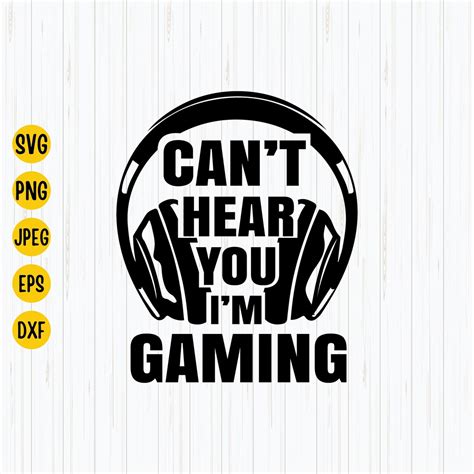 Can T Hear You I M Gaming Svg Png Gamer Svg Funny Gamer Svg Video Game Svg Gamer Shirt