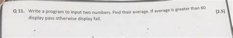 Solved 11 Write A Program To Input Two Numbers Find Their