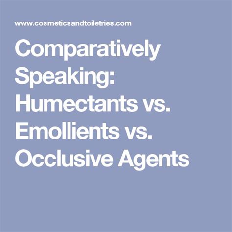 Comparatively Speaking Humectants Vs Emollients Vs Occlusive Agents Emollient Agents Speaking