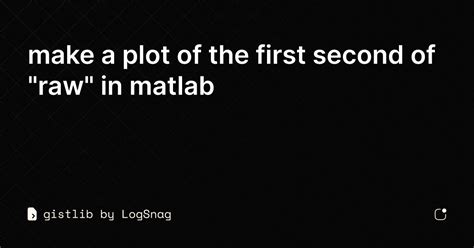Gistlib Make A Plot Of The First Second Of Raw In Matlab