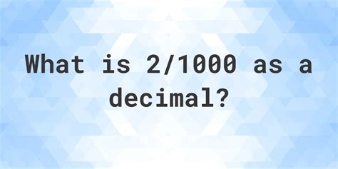 2 1000 As A Decimal Calculatio
