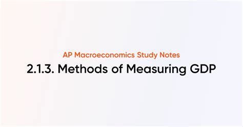 2 1 3 Methods Of Measuring Gdp Ap Macroeconomics Notes Tutorchase