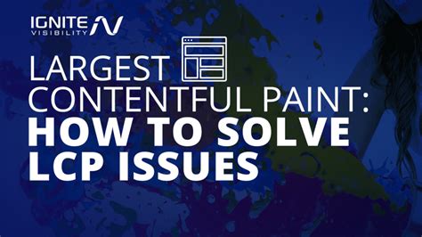What Is Largest Contentful Paint Ignite Visibility