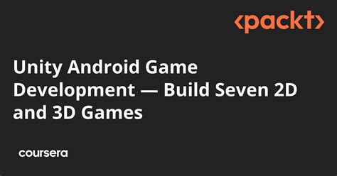 Unity Android Game Development — Build Seven 2d And 3d Games Coursera
