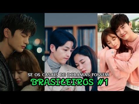 Se Os Casais De Doramas Fossem Brasileiros Youtube
