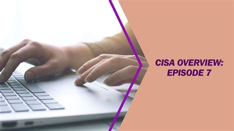 Cisa Overview Episode 7