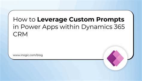 How To Leverage Custom Prompts In Power Apps Within Dynamics 365 Crm