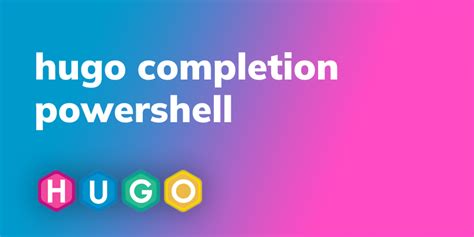 Hugo Completion Powershell