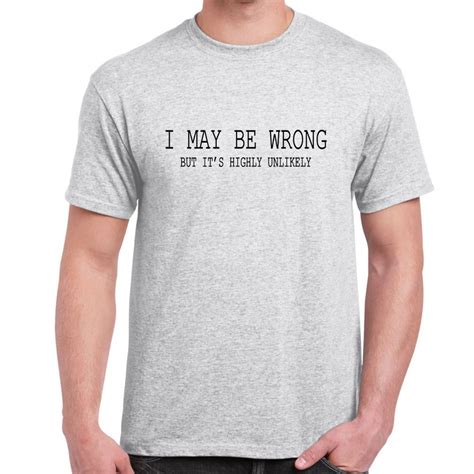 Mens Funny Sayings Slogans T Shirts I May Be Wrong Funny Tshirts Ebay