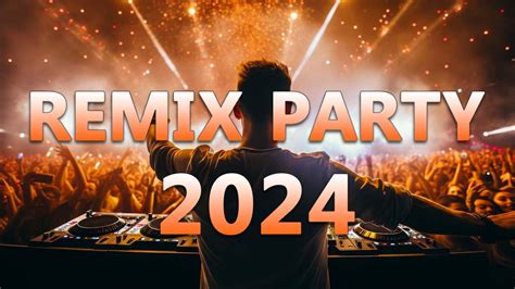 Dance Party Songs 2024 Mashups And Remixes Of Popular Songs Dj Remix