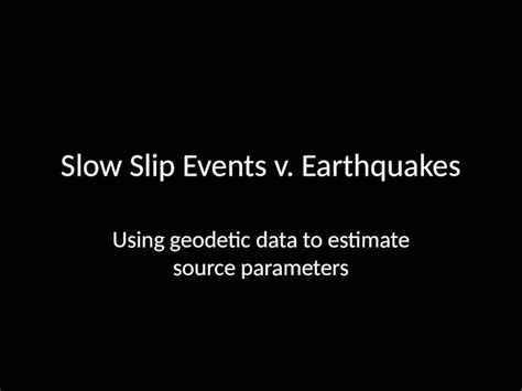 Pptx Slow Slip Events V Earthquakes Using Geodetic Data To Estimate
