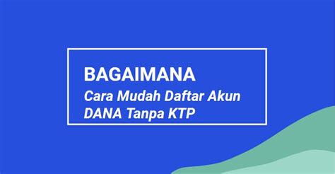 Cara Mudah Daftar Akun DANA Tanpa KTP Manyasah Ilmu