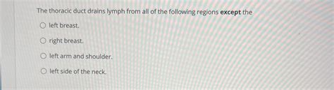 Solved The Thoracic Duct Drains Lymph From All Of The Chegg