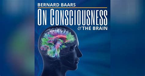 On Consciousness And The Brain With Bernard Baars A Podcast By Bernard