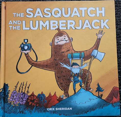 The Sasquatch And The Lumberjack Bigfoot Times