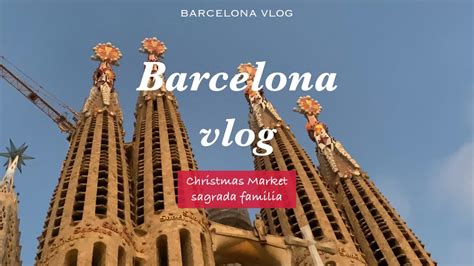 Bcn Vlog Ep3🇪🇸 바르셀로나 사그라다파밀리아 크리스마스마켓 구경하기🎄 Youtube