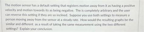 Solved The Motion Sensor Has A Default Setting That Chegg Com