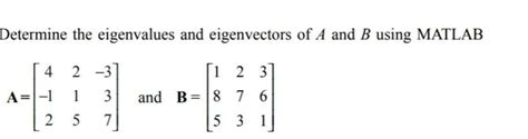 Solved Determine The Eigenvalues And Eigenvectors Of A And B Chegg