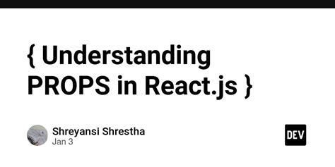 { Understanding Props In React Js } Dev Community
