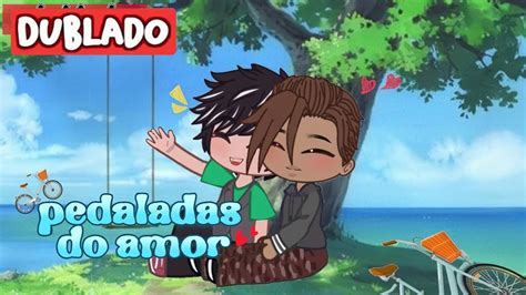 彡 Pedaladas Do Amor DUBLADO Gacha Club Mini Filme YAOI BL Parte