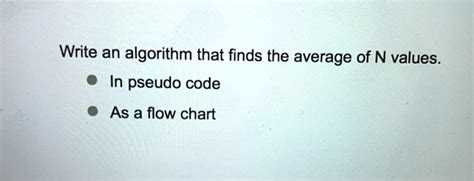 Solved Write An Algorithm That Finds The Average Of N Values In Pseudo
