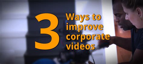 3 Ways To Improve Corporate Videos