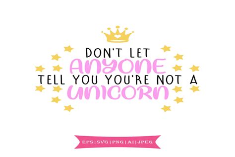 Dont Let Anyone Tell You Youre Not A Unicorn Graphic By Craftynerdco