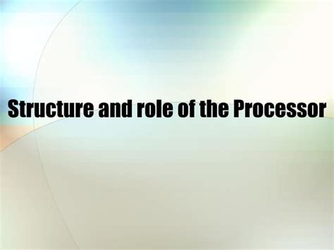 Structure And Role Of The Processor Ppt