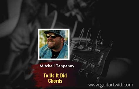 Mitchell Tenpenny - To Us It Did Chords For Guitar Piano & Ukulele - Guitartwitt