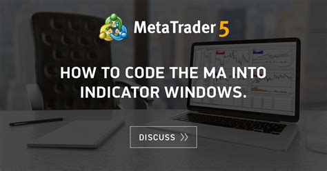 How To Code The Ma Into Indicator Windows Moving Average Ma General Mql5 Programming Forum