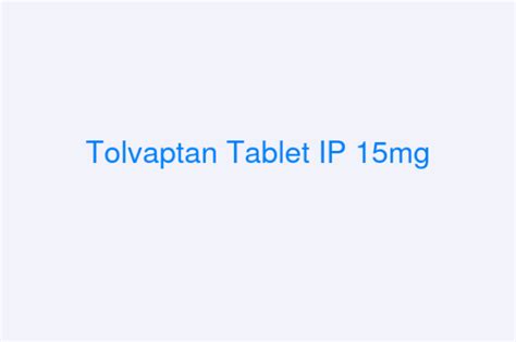 Tolvaptan Tablet Ip 15mg
