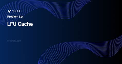 LFU Cache Solutions And Explanation Vultr Docs