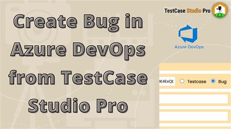 File Bug In Azure Devops From Testcase Studio Pro Just In 1 Click With