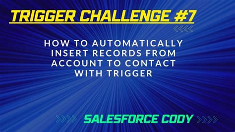 Trigger Challenge 7 How To Automatically Insert Records From Account