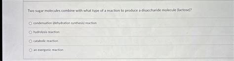 Solved Two Sugar Molecules Combine With What Type Of A