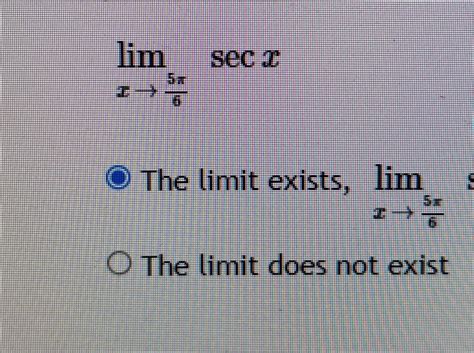solved limx→5π6secxthe limit exists limx→5π6the limit does
