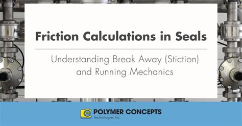 Friction Calculations In Seals Understanding Break Away Stiction And