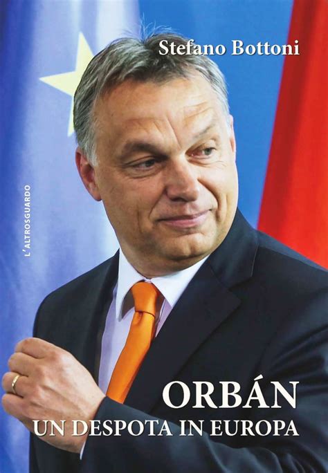 Orbán Un despota in Europa di Stefano Bottoni Letture org
