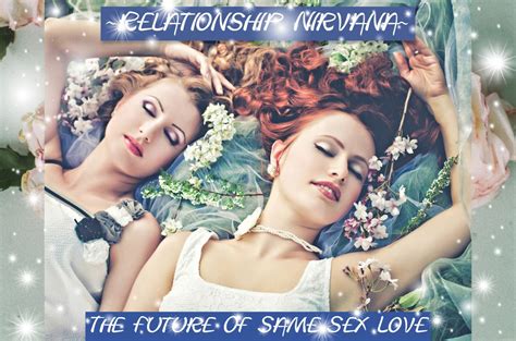 Relationship Nirvana The Future Of Same Sex Love