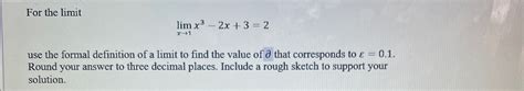 Solved For The Limitlimx1x3 2x 3 2use The Formal Definition Chegg