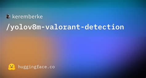 Keremberke Yolov8m Valorant Detection · Hugging Face
