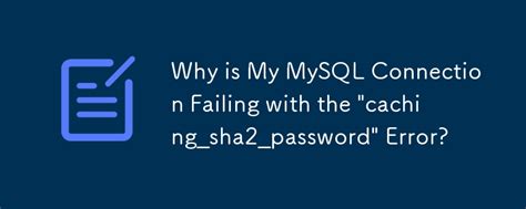 Why Is My Mysql Connection Failing With The Cachingsha2password