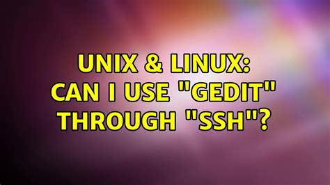 Unix And Linux Can I Use Gedit Through Ssh 2 Solutions Youtube